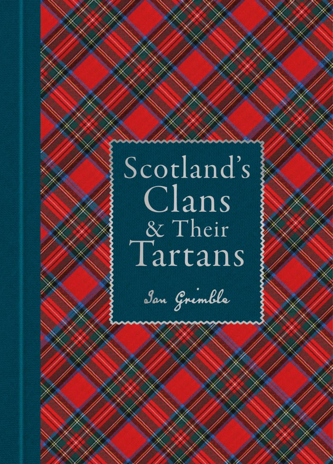 Scotland’s Clans and Their Tartans: 150 Tartans Illustrated in Full ...